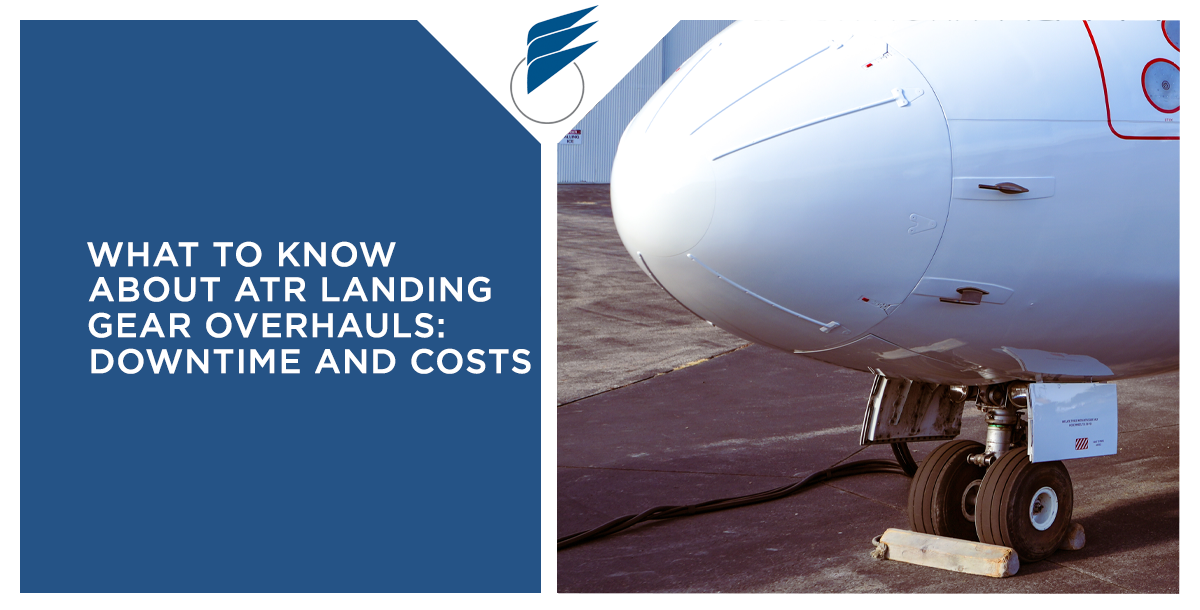 What to Know About ATR Landing Gear Overhauls: Downtimes & Costs - C&L Aero